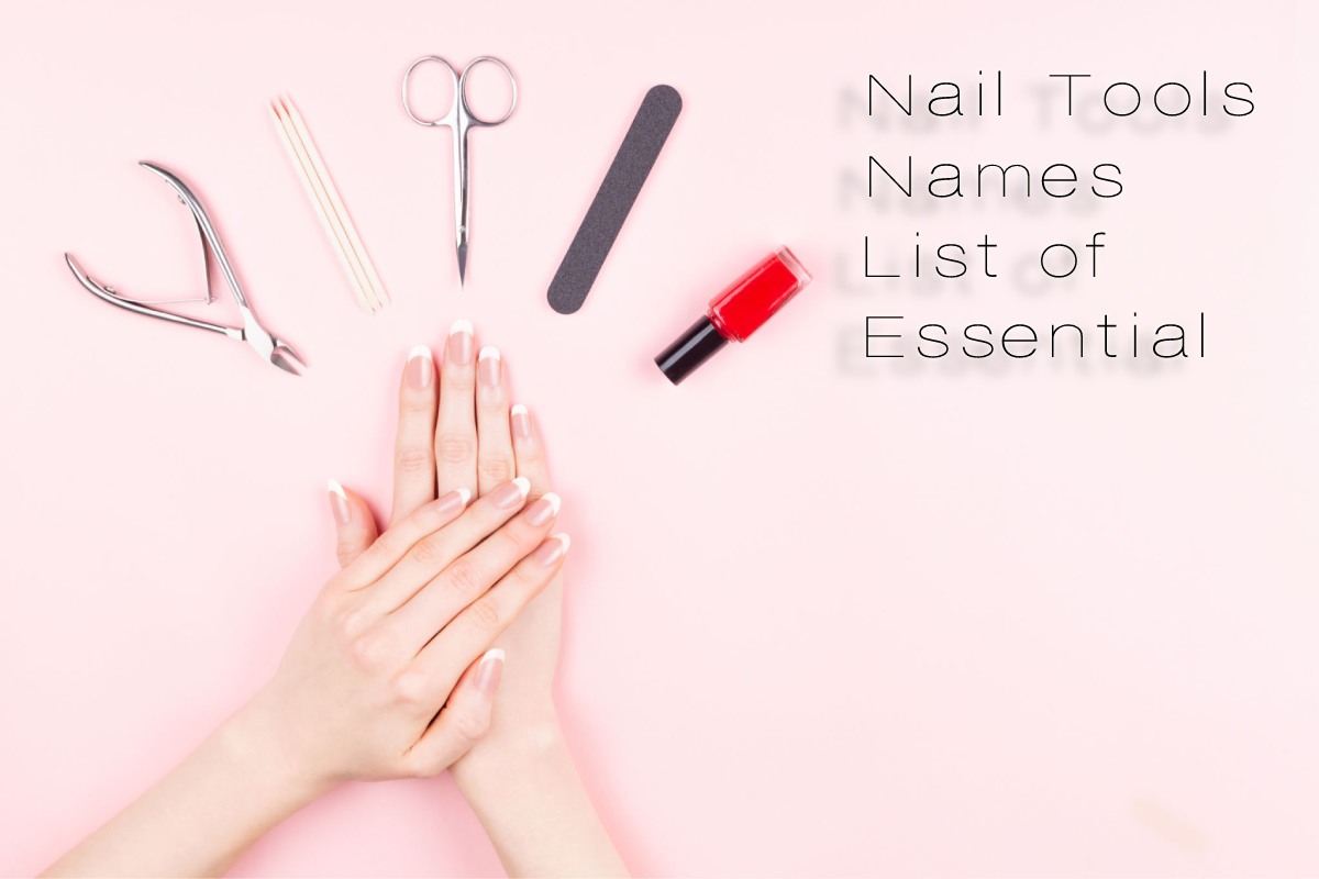 Nail Tools Names List of Essential