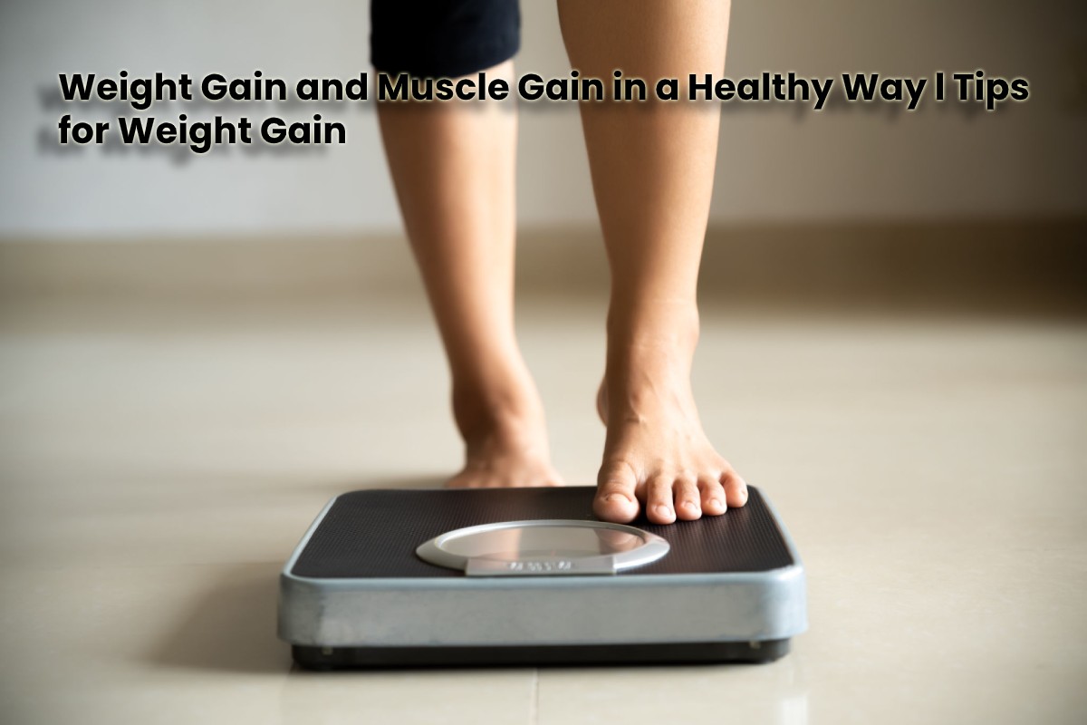 Weight Gain and Muscle Gain in a Healthy Way