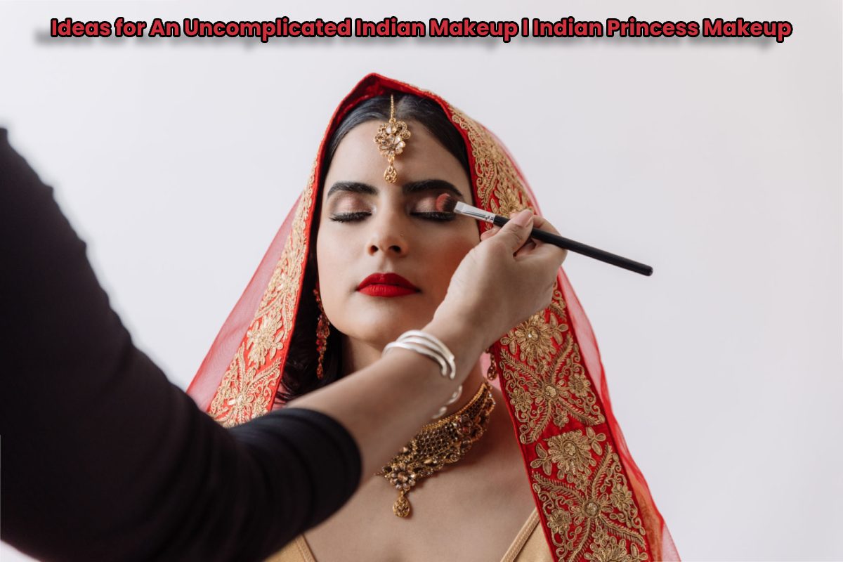 Ideas for An Uncomplicated Indian Makeup, indian Princess Makeup